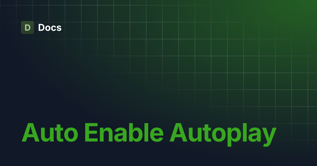 Auto Enable Autoplay | Docs